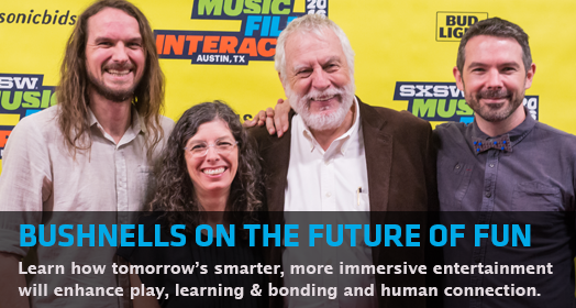 SXSW Recap: Bushnells on the Future of Fun - Live Path : Live Path